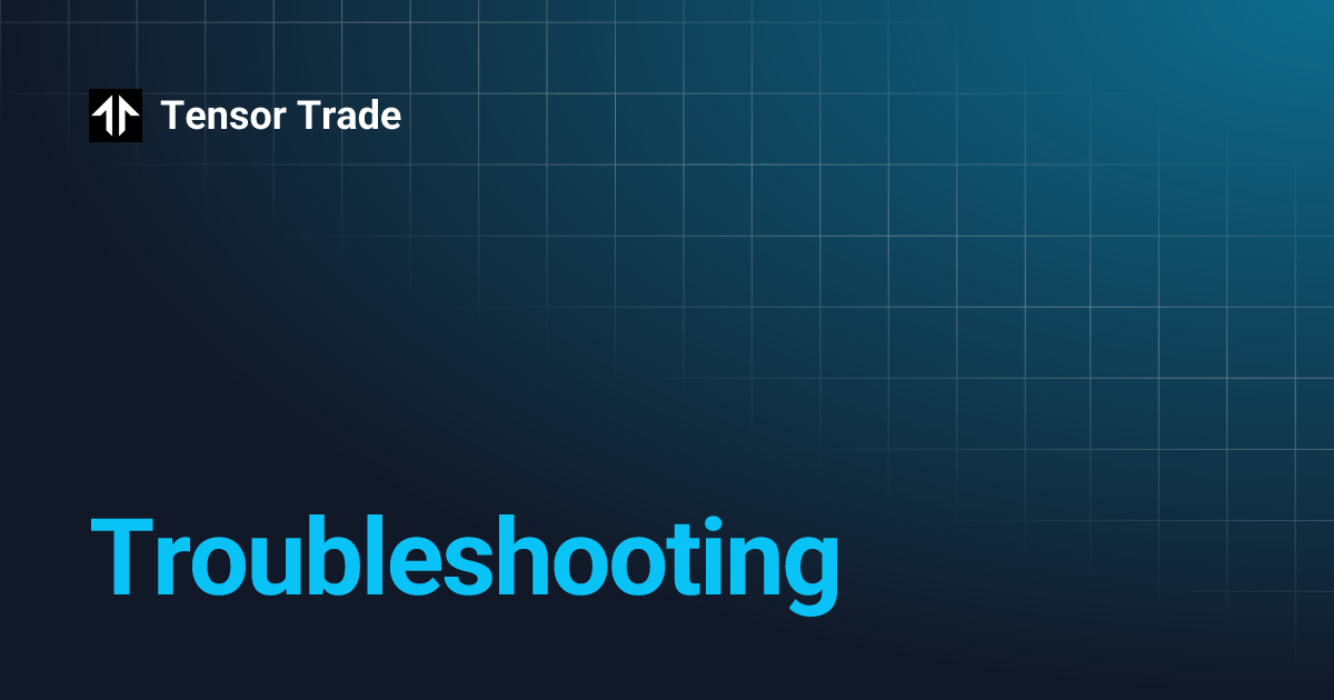 Troubleshooting | Tensor Trade